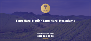 Tapu Harcı Nedir? Tapu Harcı Hesaplama ve Ödeme 2025